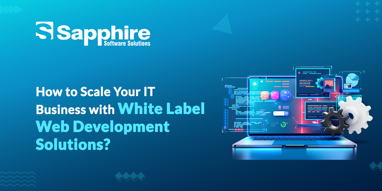 How to Scale Your IT Business with White Label Web Development Solutions?