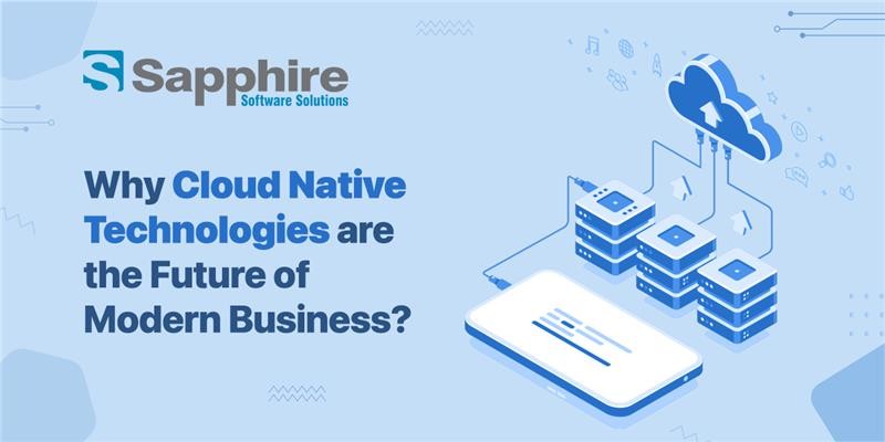 Why Cloud Native Technologies are the Future of Modern Business?