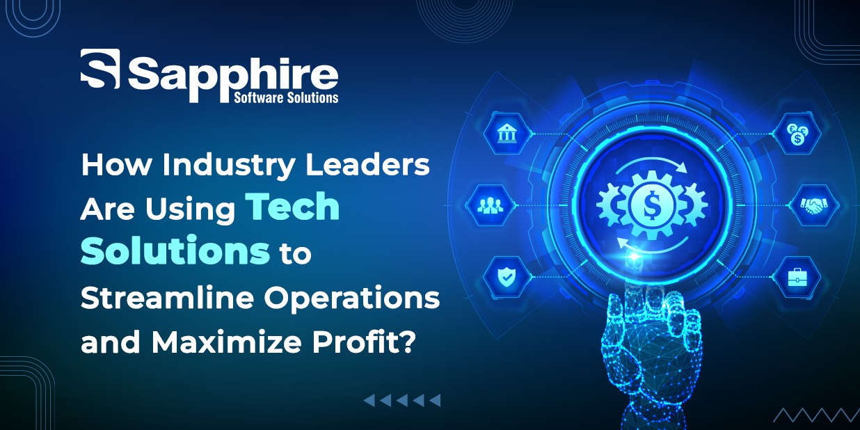 How Industry Leaders Are Using Tech Solutions to Streamline Operations and Maximize Profit?